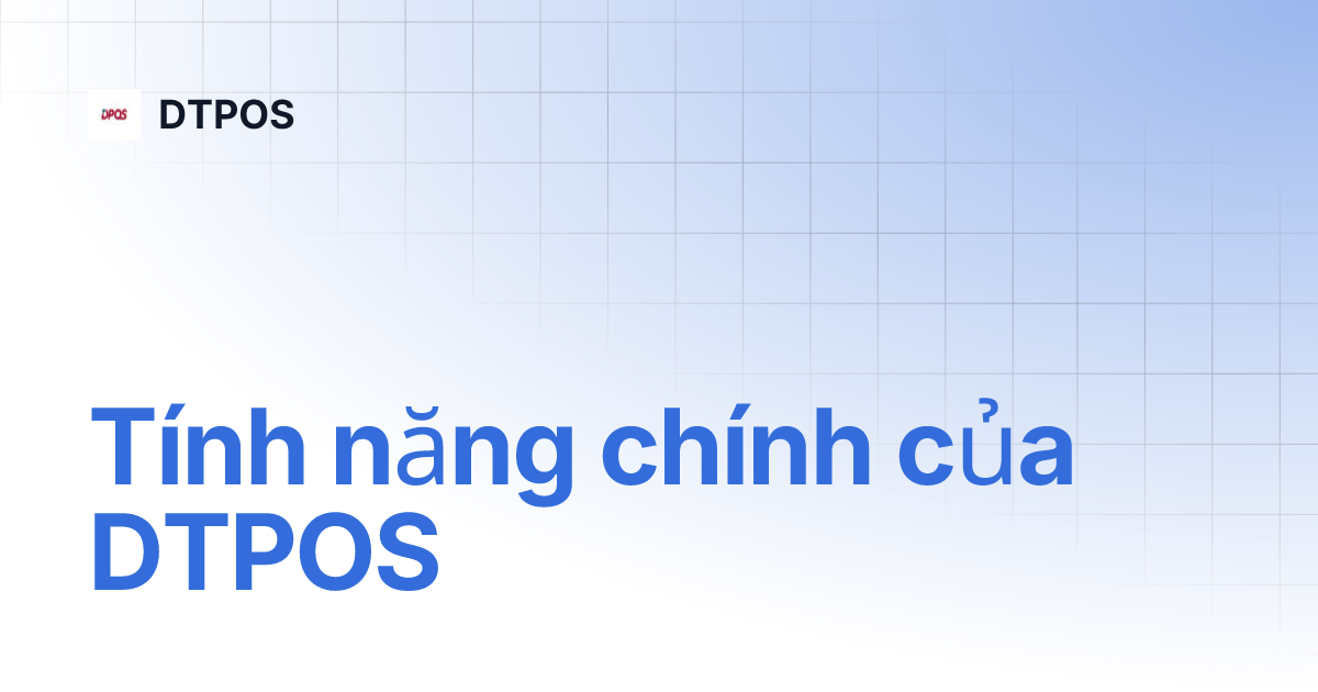 Tính năng chính của DTPOS | DTPOS