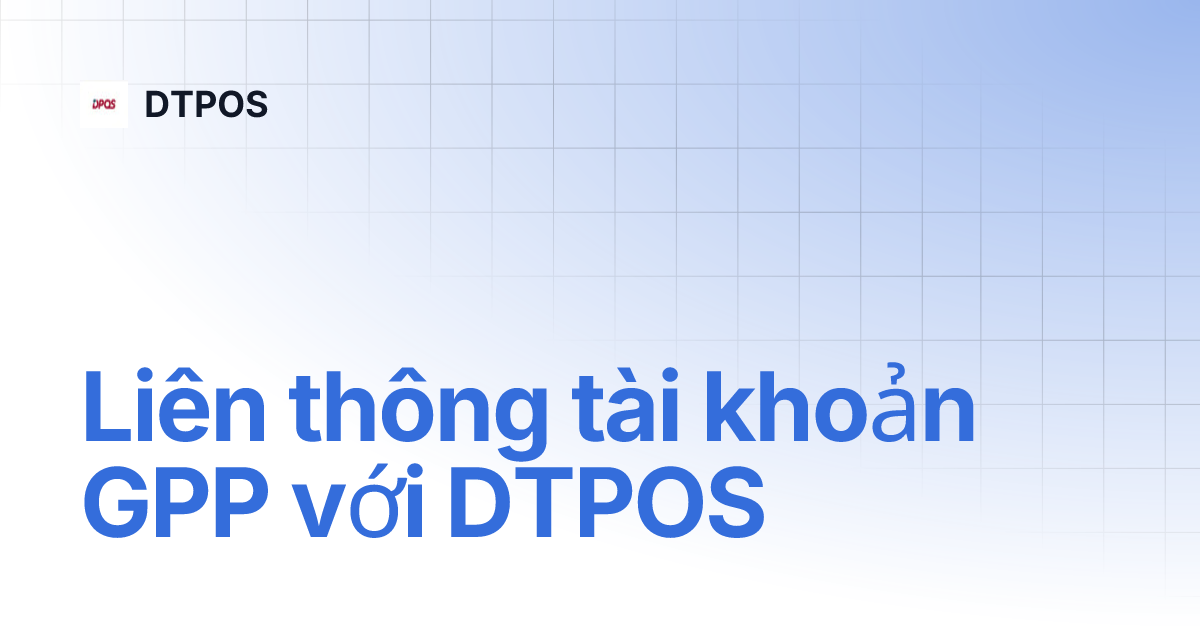 Liên thông tài khoản GPP với DTPOS | DTPOS